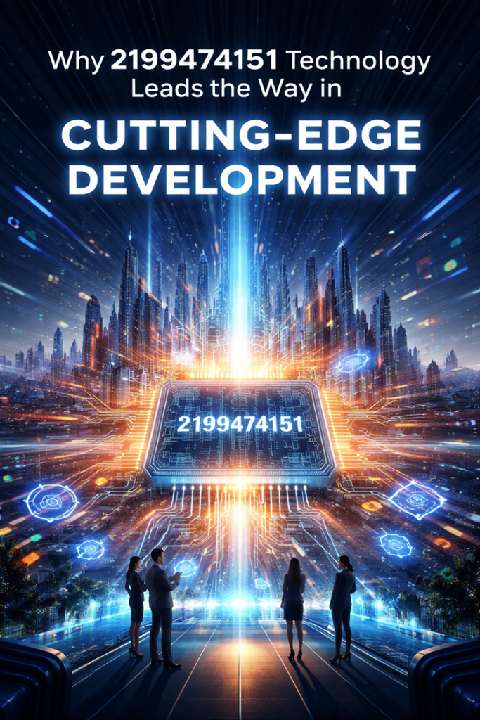 Why 2199474151 Technology Leads the Way in Cutting-Edge Development ...